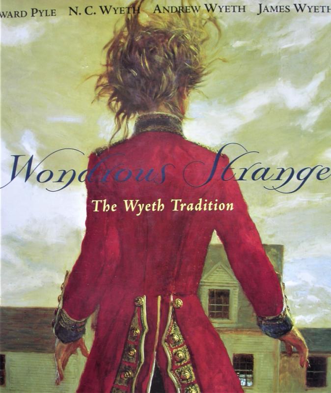 Wondrous Strange. The Wyeth Tradition. Howard Pyle, N.C. Wyeth, Andrew ...