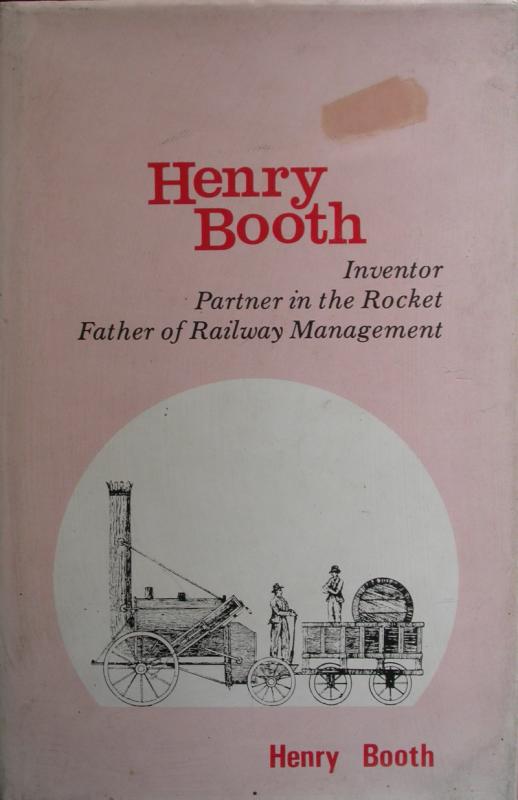 Henry Booth. Inventor - Partner in The Rocket and The Father of Railway ...